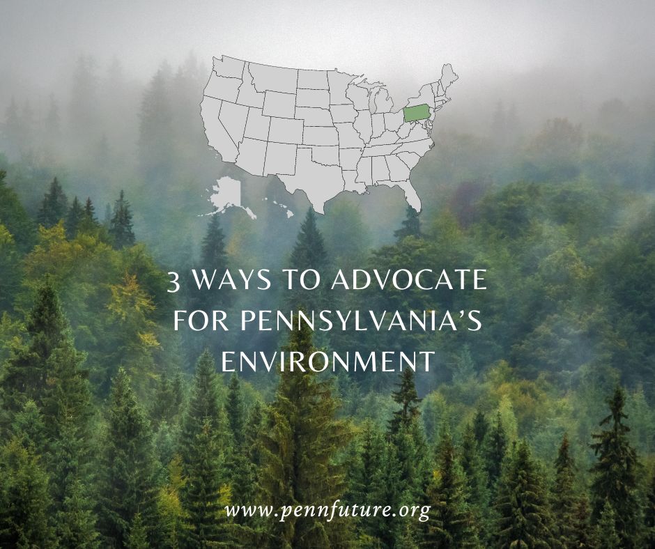 3 Ways to Advocate for Pennsylvania’s Environment
